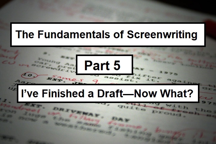 Fundamentals of Screenwriting, Part 5: I've Finished My Draft—Now What ...